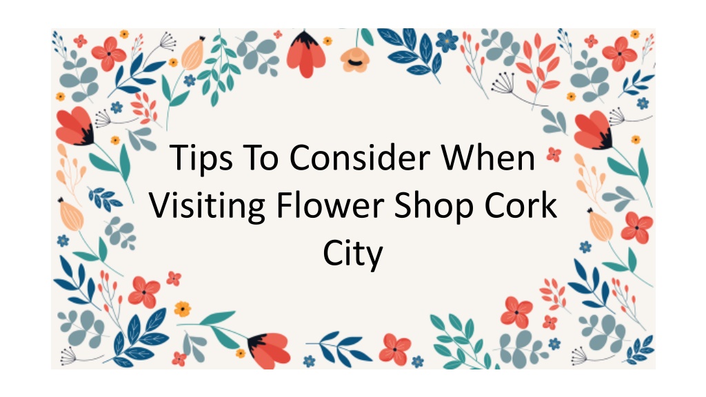 PPT - Tips To Consider When Visiting Flower Shop Cork City PowerPoint ...