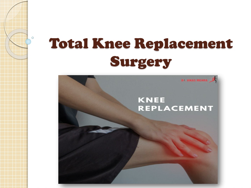 Ppt Total Knee Replacement Surgery Powerpoint Presentation Free