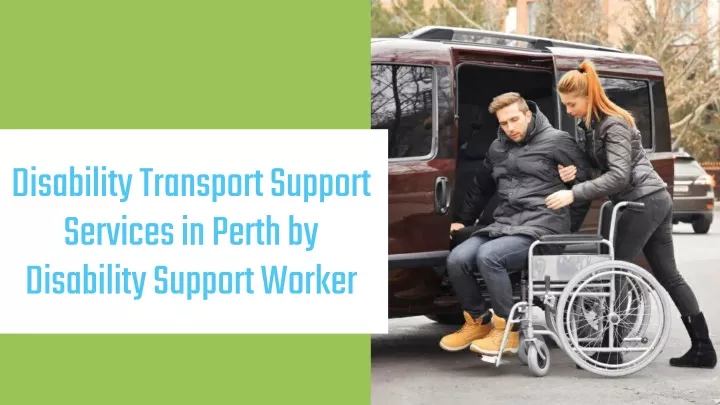 PPT - Disability Transport Support Services in Perth by Disability ...
