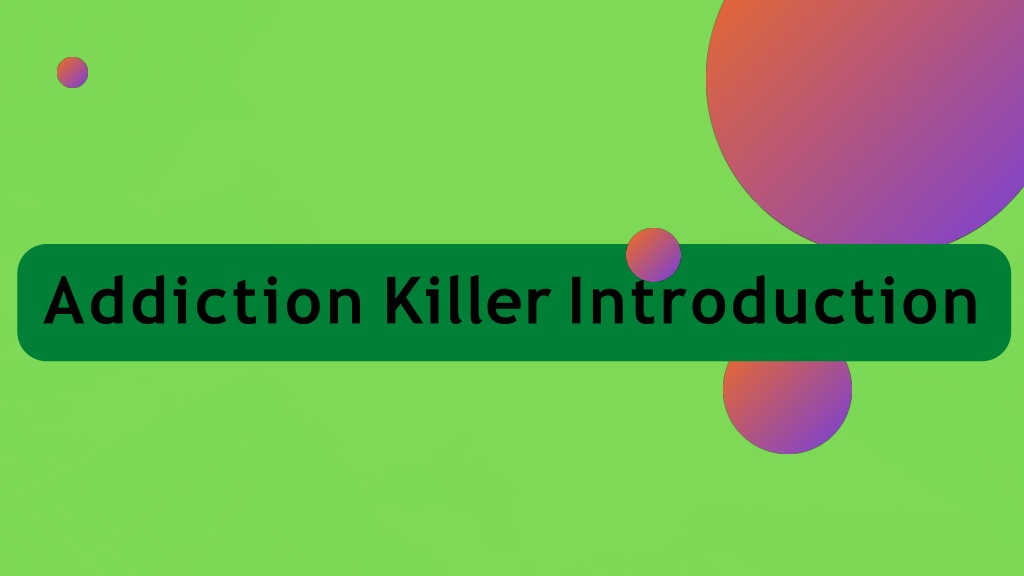 PPT - Addiction Killer Introduction PowerPoint Presentation, free ...
