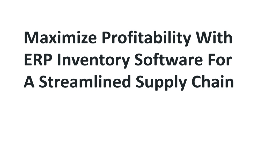 PPT - Maximize Profitability With ERP Inventory Software For A ...
