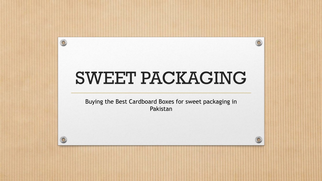 PPT - Buying the Best Cardboard Boxes for sweet packaging in Pakistan ...