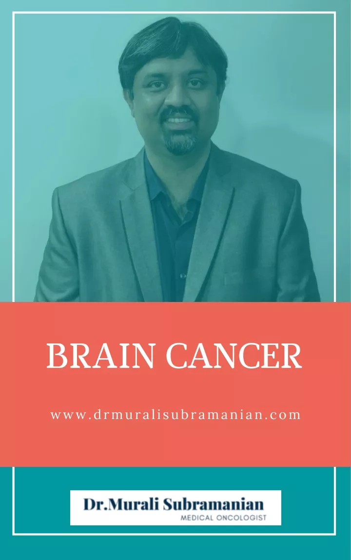 PPT - Brain Cancer | Best Medical Oncologist in Kalyan Nagar | Dr ...