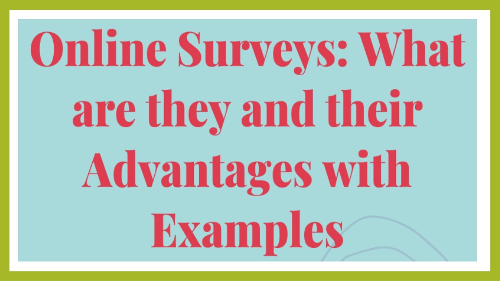 PPT - Online Surveys What are they and their Advantages with Examples ...