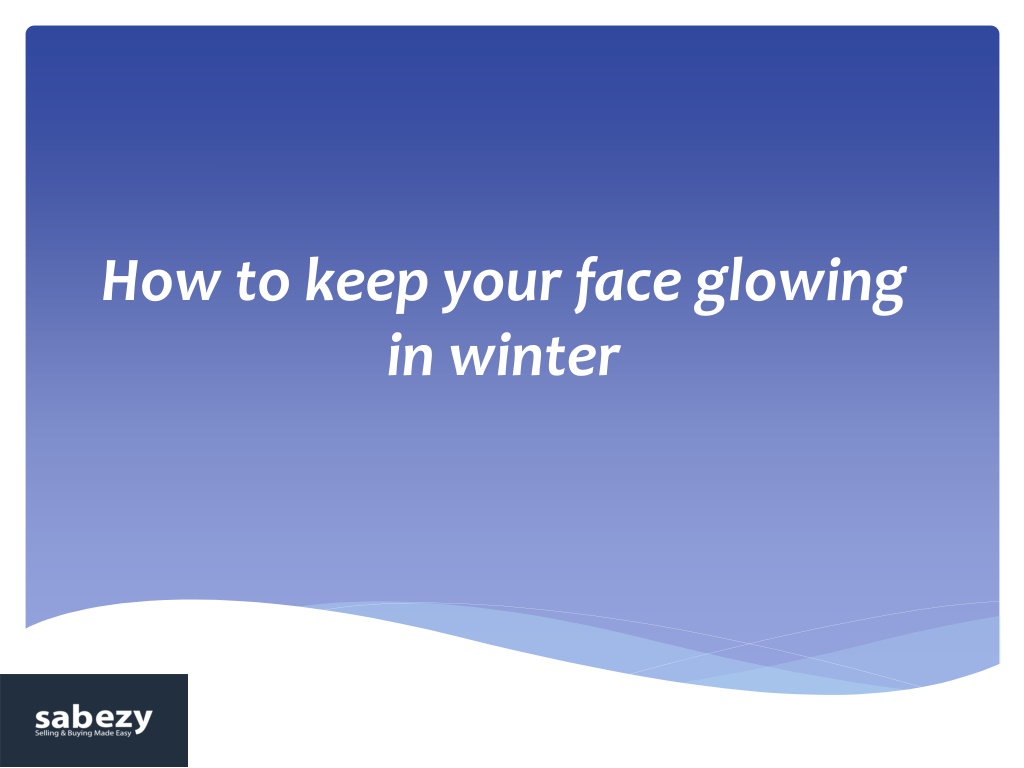 PPT - How to keep your face glowing in winter. PowerPoint Presentation ...