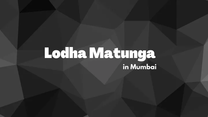 PPT - Lodha Matunga Mumbai- Come with pride to Feel Pride PowerPoint ...