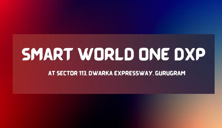 PPT - Smart World One DXP At Sector 113 Gurugram - Download Brochure ...
