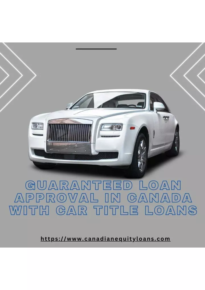 PPT - Guaranteed Loan approval in Canada with Car Title Loans ...