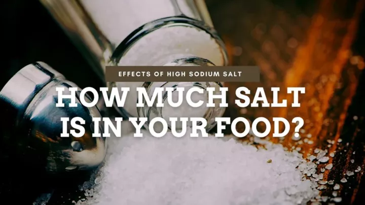 PPT - How Much Salt is in Your Food ? Effect of High Sodium Salt ...
