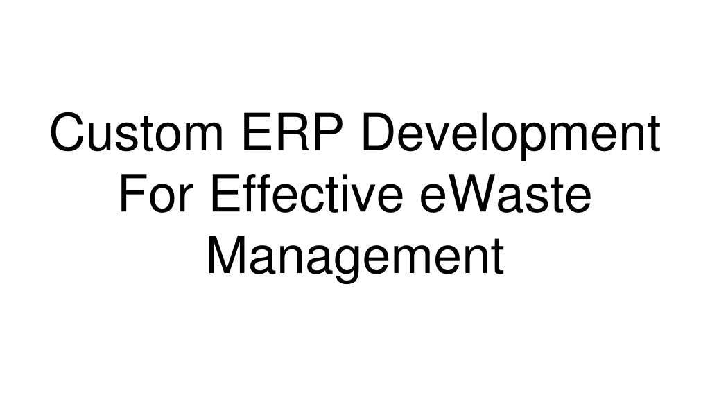 PPT - Custom ERP Development For Effective eWaste Management PowerPoint ...