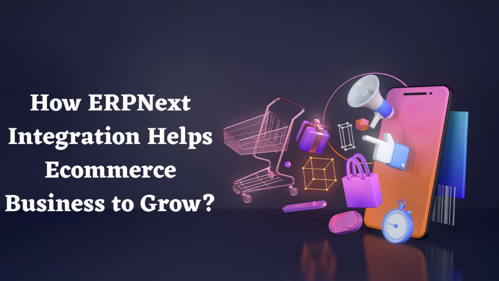 PPT - How ERPNext Integration Helps Ecommerce Business to Grow PowerPoint Presentation - ID:11838227