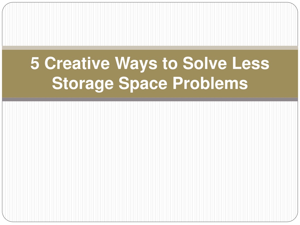 PPT - 5 Creative Ways to Solve Less Storage Space Problems PowerPoint ...