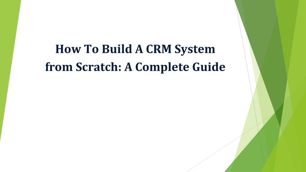 PPT - How To Build A CRM System from Scratch_ A Complete Guide PowerPoint Presentation - ID:11844778