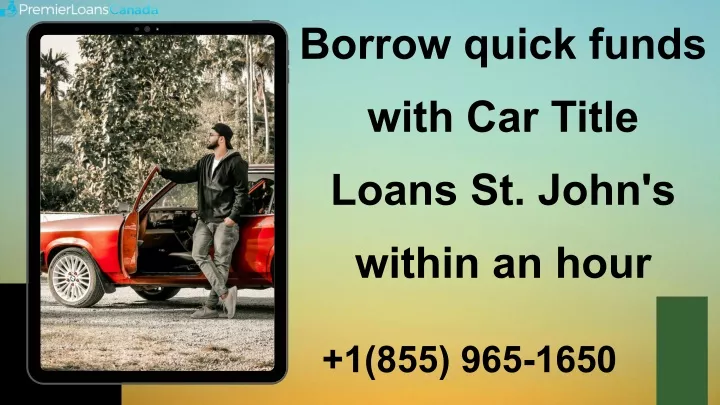 PPT - Borrow quick funds with Car Title Loans St. John's within an hour ...