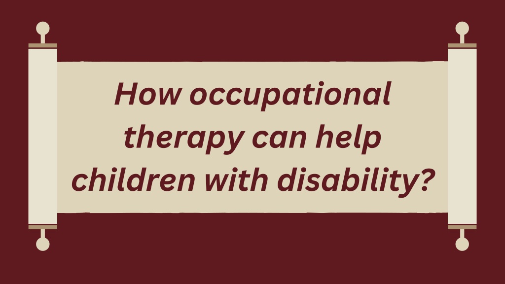 PPT - How occupational therapy can help children with disability ...