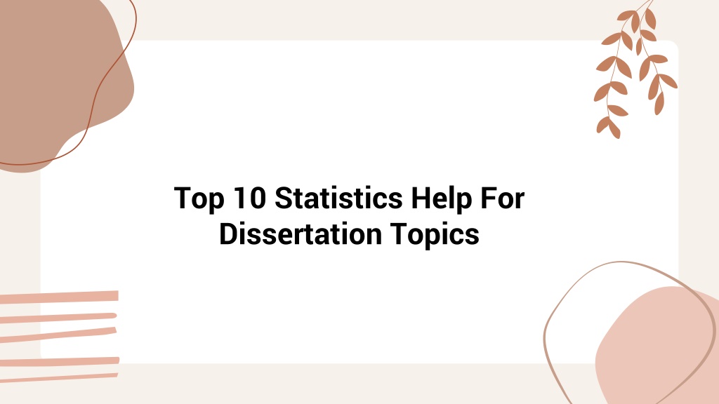 PPT - Top 10 Statistics Help For Dissertation Topics PowerPoint ...