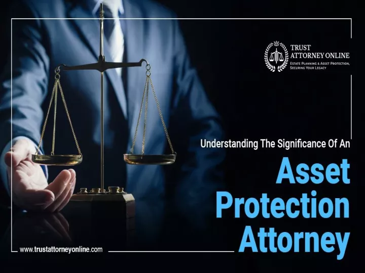 PPT - Understanding The Significance Of An Asset Protection Attorney ...