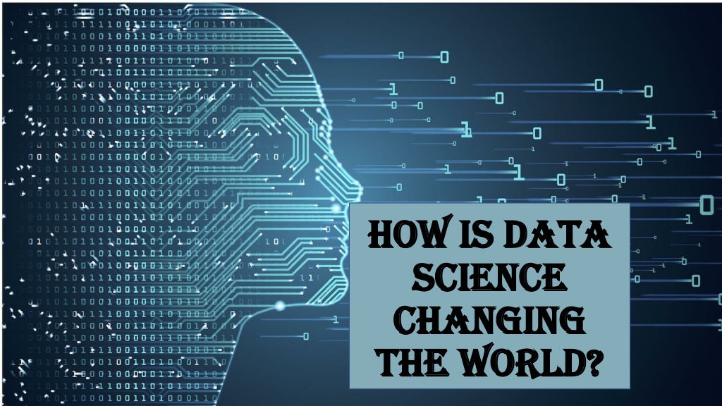 PPT - How Data Science is Changing the World PowerPoint Presentation, free download - ID:11878559