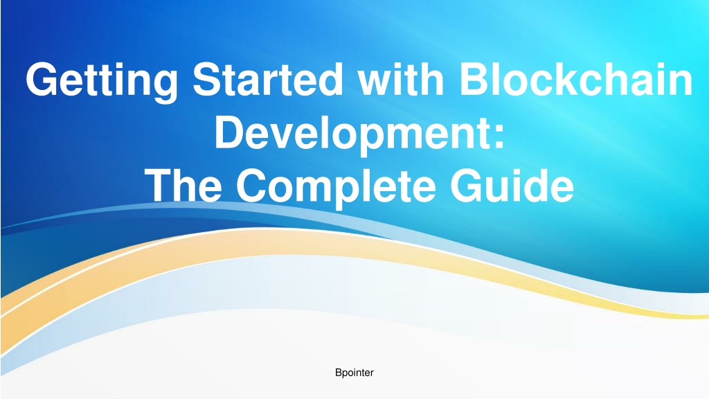 PPT - Getting Started with Blockchain Development: The Complete Guide PowerPoint Presentation ...