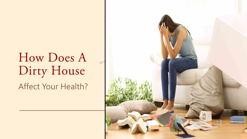 PPT - How Does A Dirty House Affect Your Health PowerPoint Presentation - ID:11892580