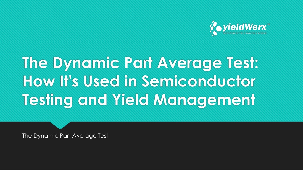 PPT - The Dynamic Part Average Test How It's Used in Semiconductor ...