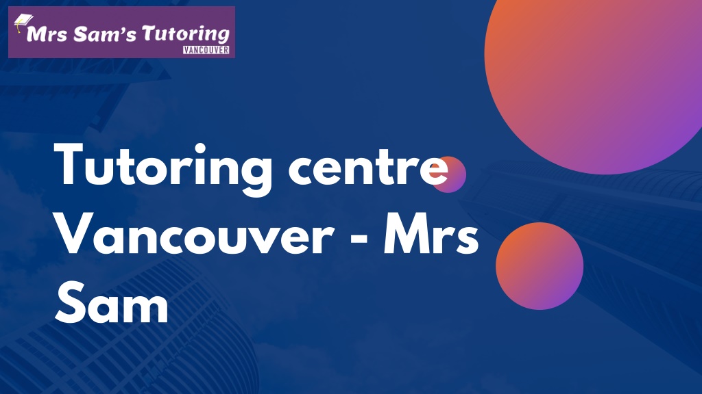 PPT - Tutoring Centre in Vancouver - Mrs Sam PowerPoint Presentation ...