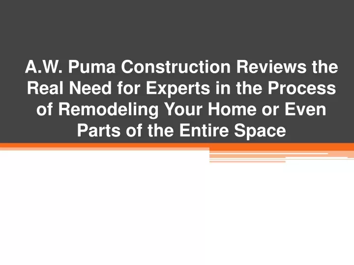 PPT - A.W. Puma Construction Reviews the Real Need for Experts in the ...