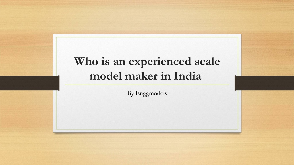 PPT - Who is an experienced scale model maker in India PowerPoint ...
