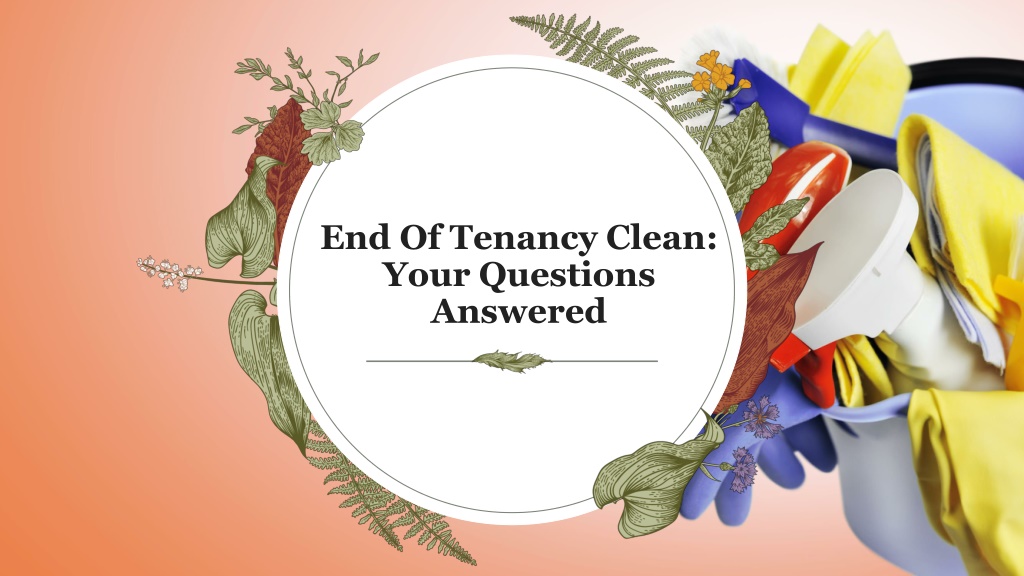 PPT - End Of Tenancy Clean- Your Questions Answered PowerPoint ... PPT - End Of Tenancy Clean- Your Questions Answered PowerPoint ...