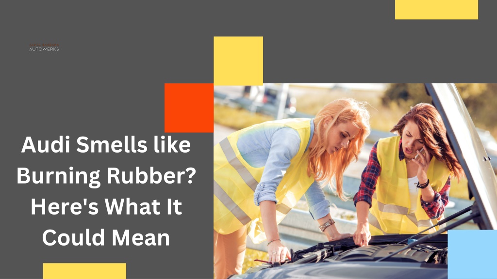 PPT - Audi Smells like Burning Rubber Here's What It Could Mean ...