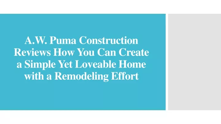 PPT - A.W. Puma Construction Reviews Simple Yet Loveable Home with a ...