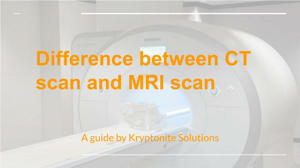 PPT - Difference between CT scan & MRI scan PowerPoint Presentation ...