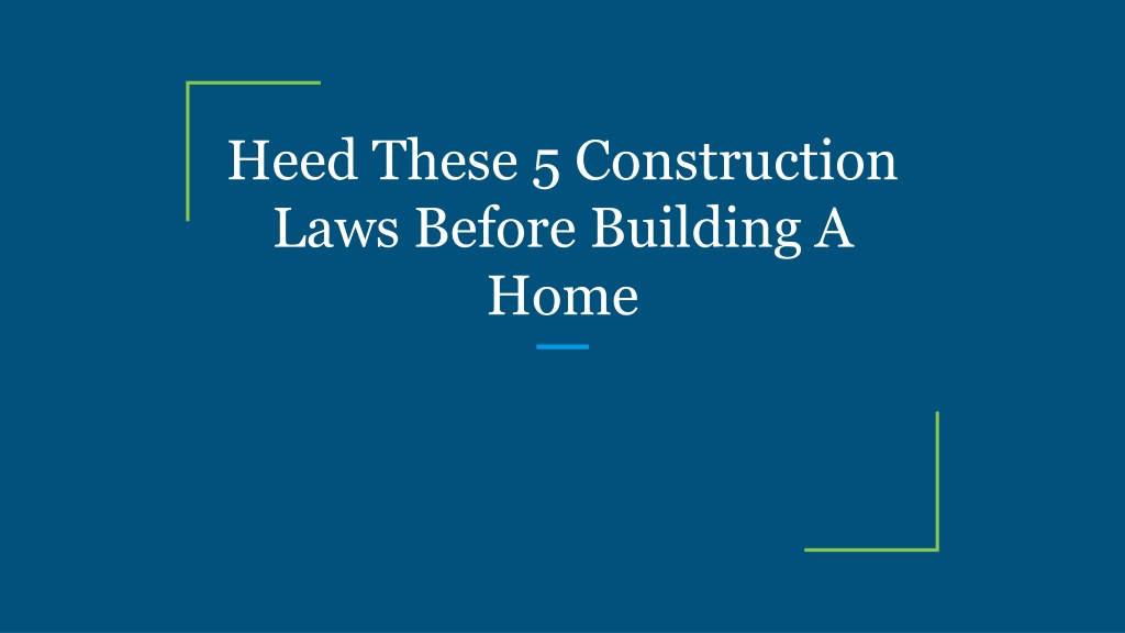 PPT - Heed These 5 Construction Laws Before Building A Home PowerPoint ...