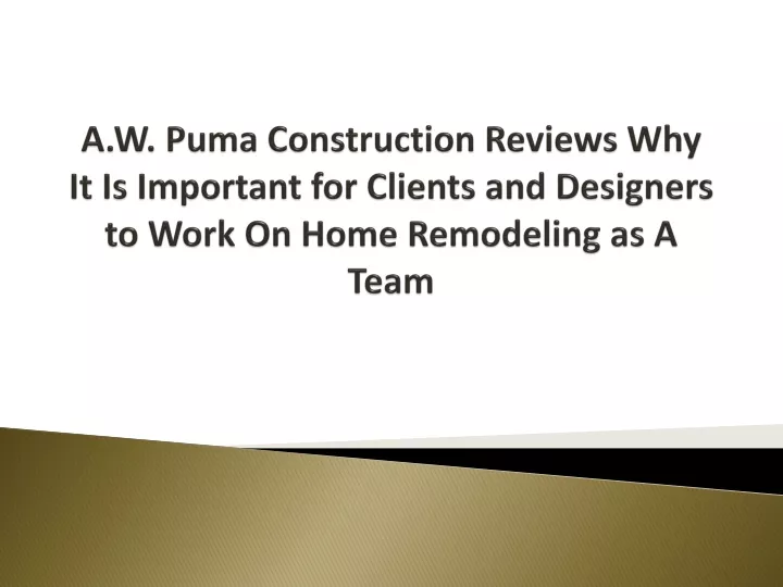 PPT - A.W. Puma Construction Reviews Why It Is Important for Clients ...
