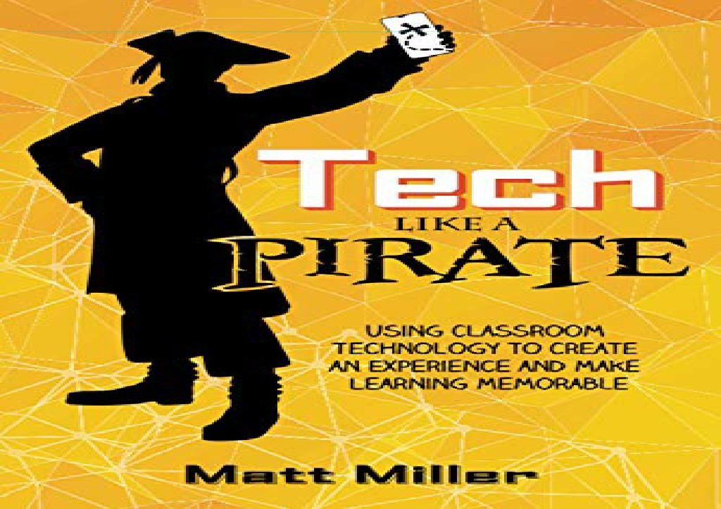 PPT - (PDF BOOK) Tech Like a PIRATE: Using Classroom Technology to Create an Experienc ...