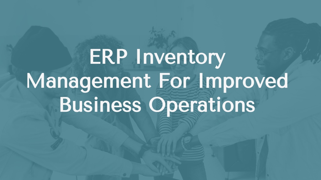 PPT - ERP Inventory Management For Improved Business Operations ...
