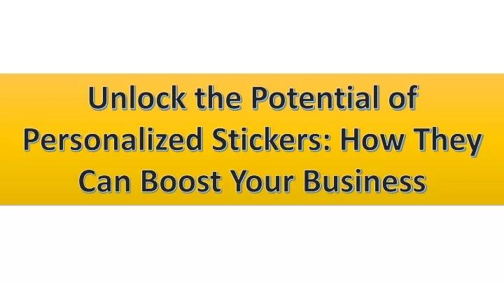 PPT - Unlock the Potential of Personalized Stickers How They Can Boost ...