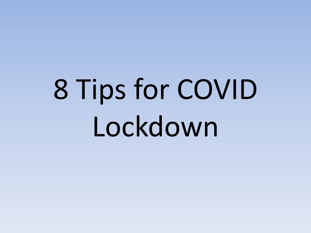 PPT - 8 Tips for COVID Lockdown PowerPoint Presentation, free download - ID:12048820