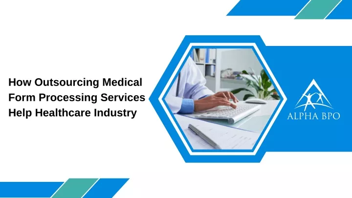 PPT - How Outsourcing Medical Form Processing Services Help Healthcare ...
