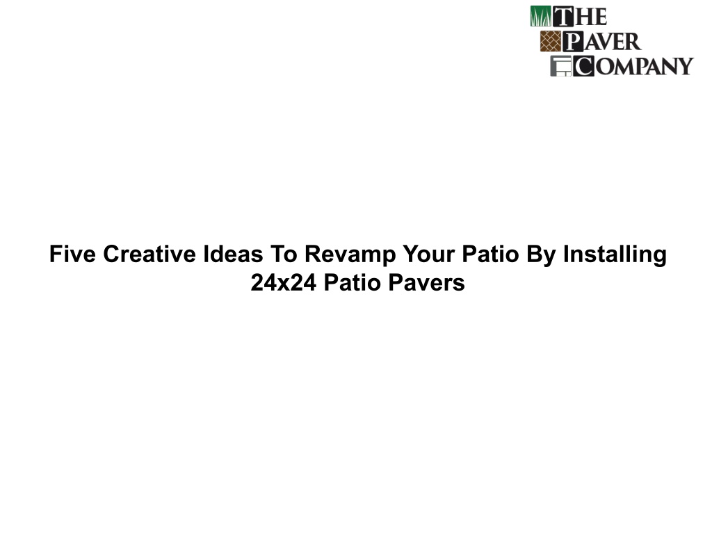 PPT - Five Creative Ideas To Revamp Your Patio By Installing 24x24 ...