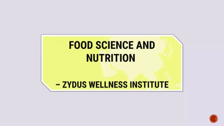 PPT - Food science and nutrition – Zydus Wellness Institute PowerPoint ...