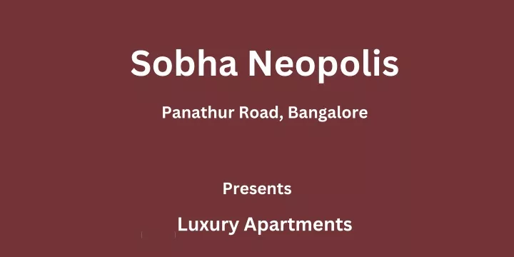 PPT - Sobha Neopolis Panathur Road Bangalore-E-Brochure PowerPoint Presentation - ID:12067099