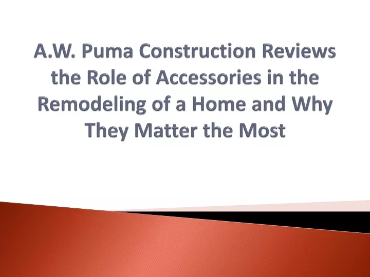 PPT - A.W. Puma Construction Reviews the Role of Accessories in the ...