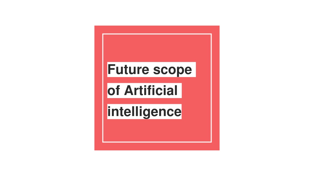 PPT - Future scope of Artificial intelligence PowerPoint Presentation ...
