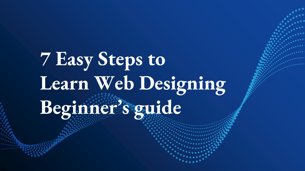 PPT - 7 Steps to Learn Web Designing- complete guide PowerPoint Presentation - ID:12077238