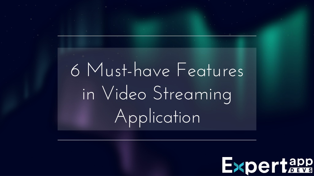 PPT - 6 Must-have Features in Video Streaming Application PowerPoint ...