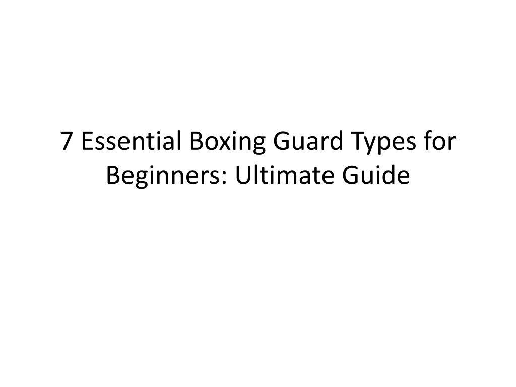 PPT - 7 Essential Boxing Guard Types for Beginners: Ultimate Guide ...