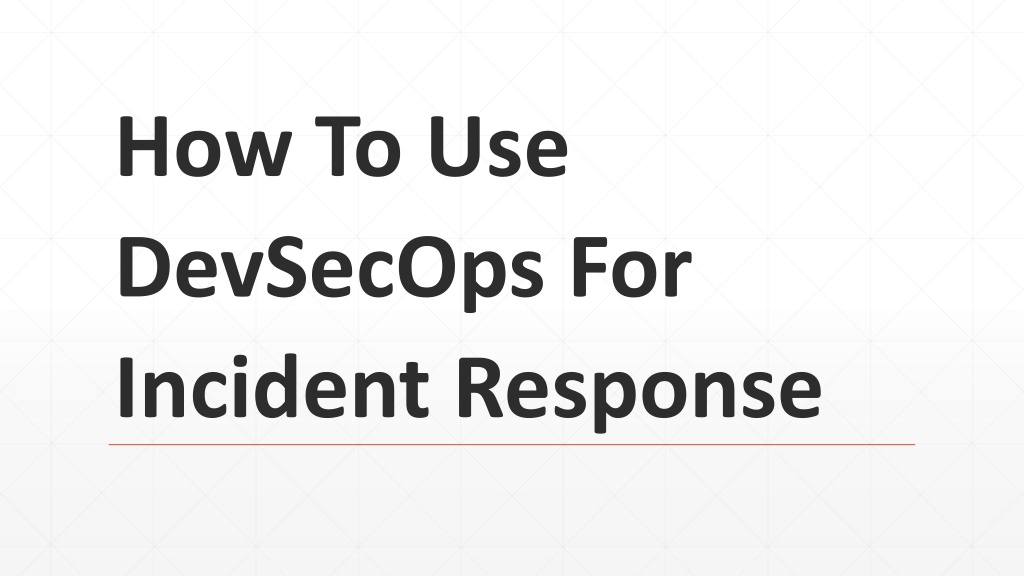 PPT - How To Use DevSecOps For Incident Response PowerPoint Presentation - ID:12099910