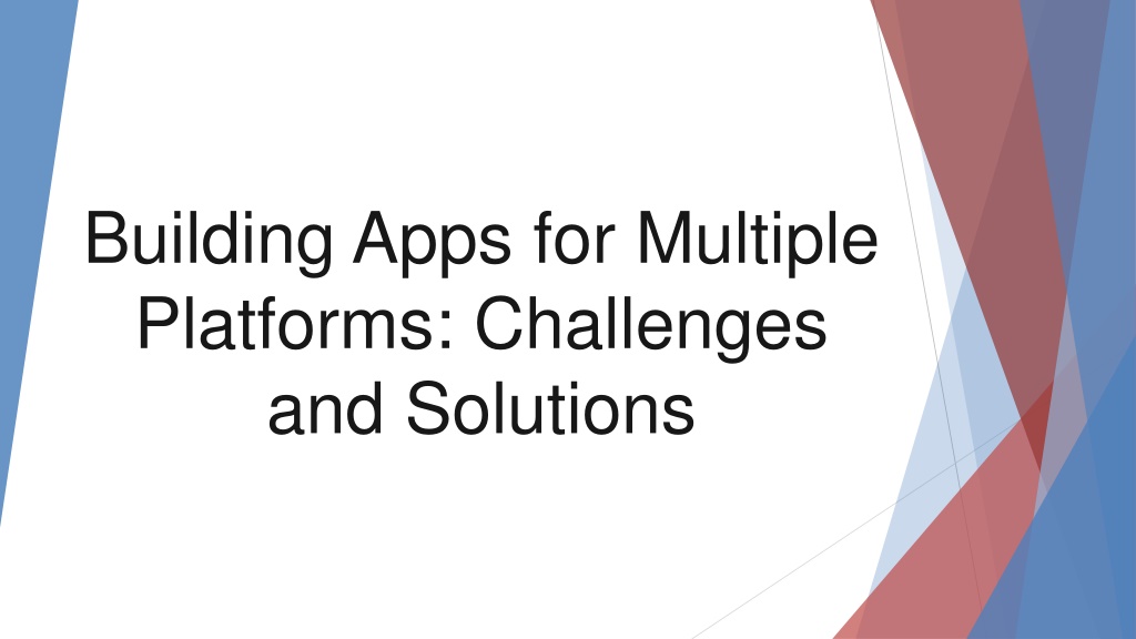 PPT - Building Apps for Multiple Platforms Challenges and Solutions ...