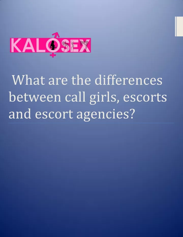 PPT - What are the differences between call girls, escorts and escort ...